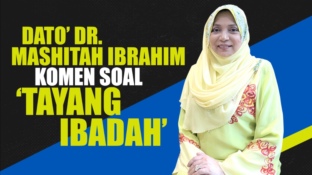 Dato' Dr. Mashitah Ibrahim Komen Soal 'Tayang Ibadah'