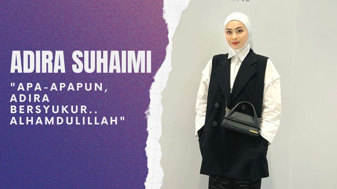 "Apa-apapun, Adira bersyukur..Alhamdulillah"-Adira Suhaimi.