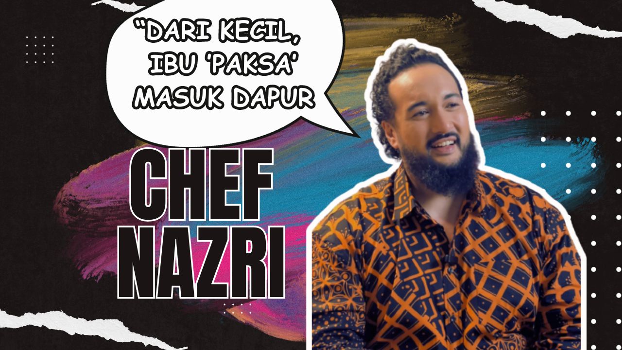 Sejak Kecil Lagi Mak 'Paksa' Masuk Dapur - Chef Nazri